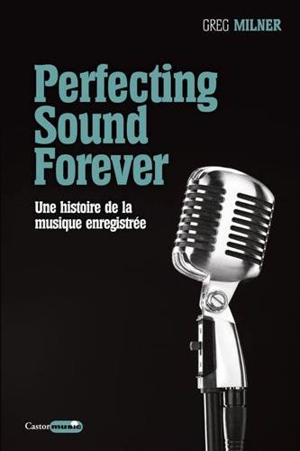 Perfecting sound forever - Greg Milner, Cyrille Rivallan - Le Castor Astral