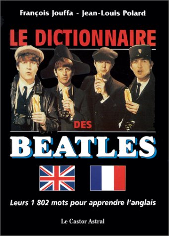 Dictionnaire des Beatles (Le) - François Jouffa - Le Castor Astral