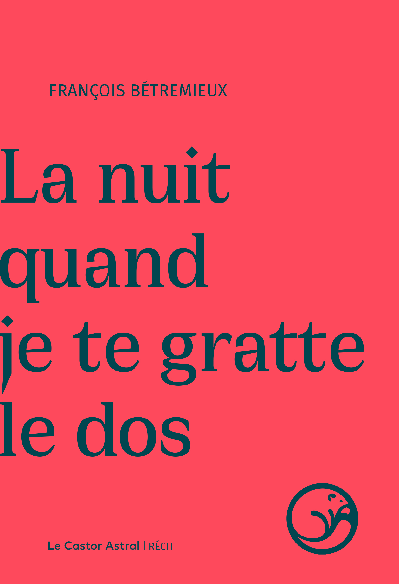 La nuit quand je te gratte le dos - François Bétremieux - Le Castor Astral