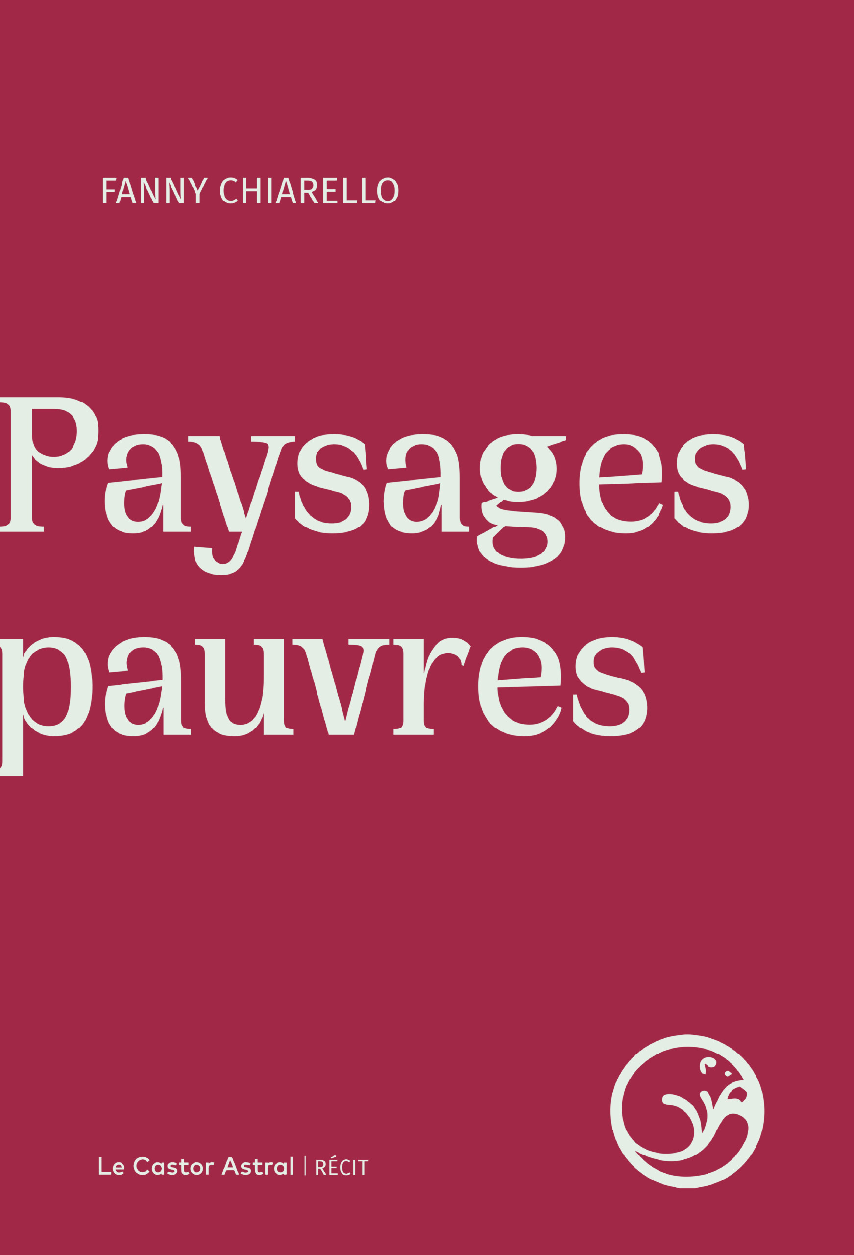 Paysages pauvres - Fanny Chiarello - Le Castor Astral